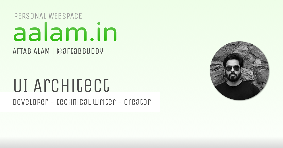 Aftab Alam – UI Architect, Developer, Technical Writer, Creator.
